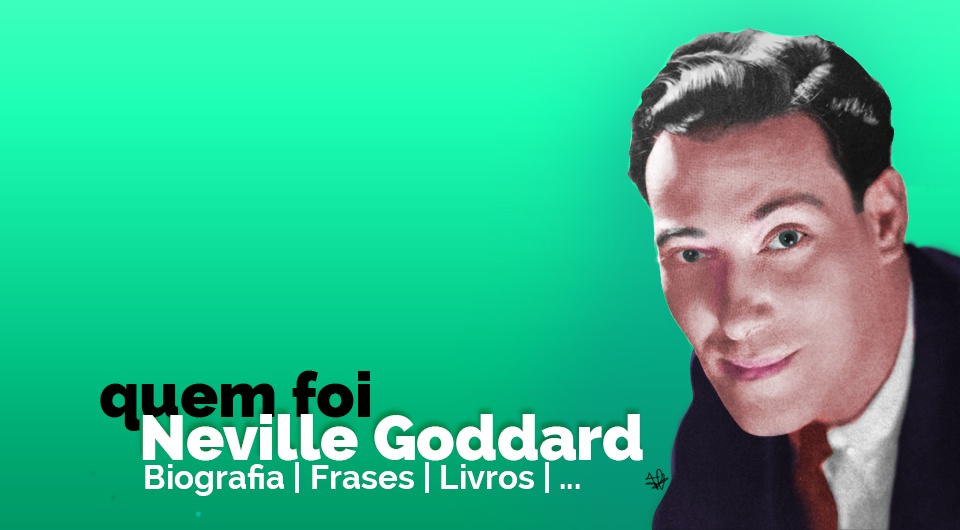 Quem Foi Neville Goddard - Saiba Tudo Sobre Ele! - Jéssica Guedes